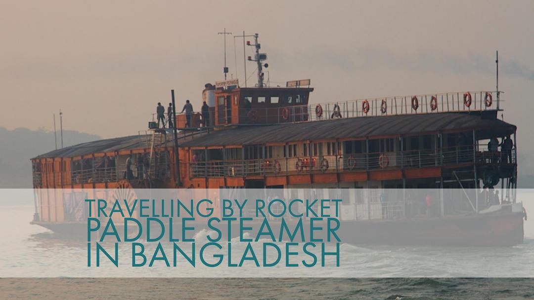 A Guide to travelling by Rocket Paddle Steamer in Bangladesh